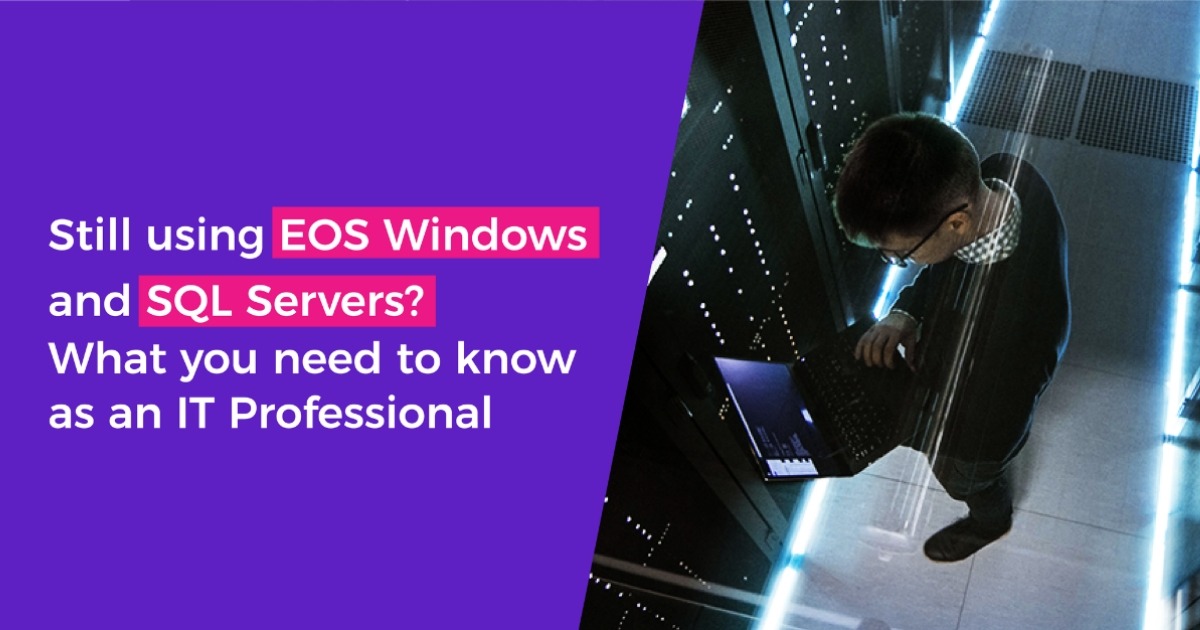 Still Using EOS Windows and SQL Servers? What you Need to Know as an IT ...